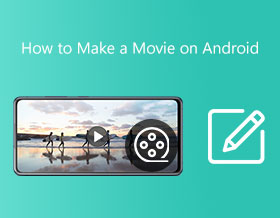 How to Make a Movie on an Android Phone [Full Guide]